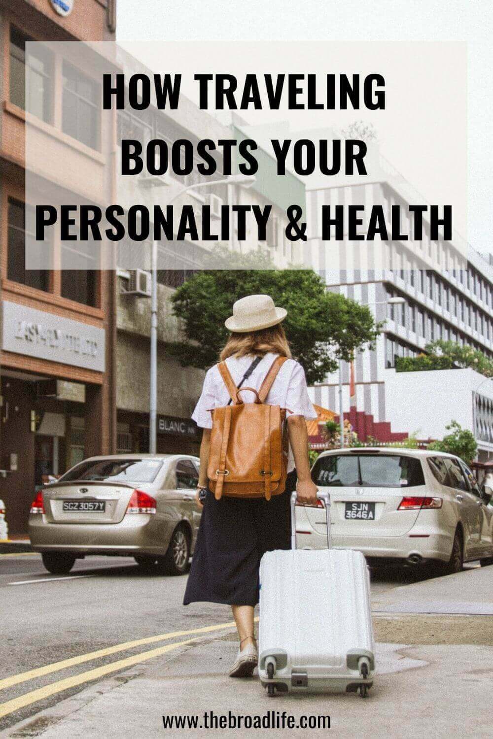 How Traveling Boosts Your Personality And Health | The Broad Life